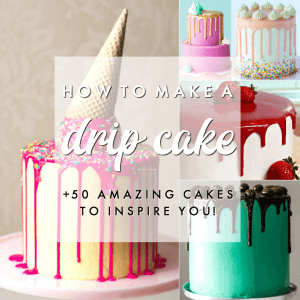 How to Make a Drip Cake + 50 Amazing Drizzle Cakes to Inspire You